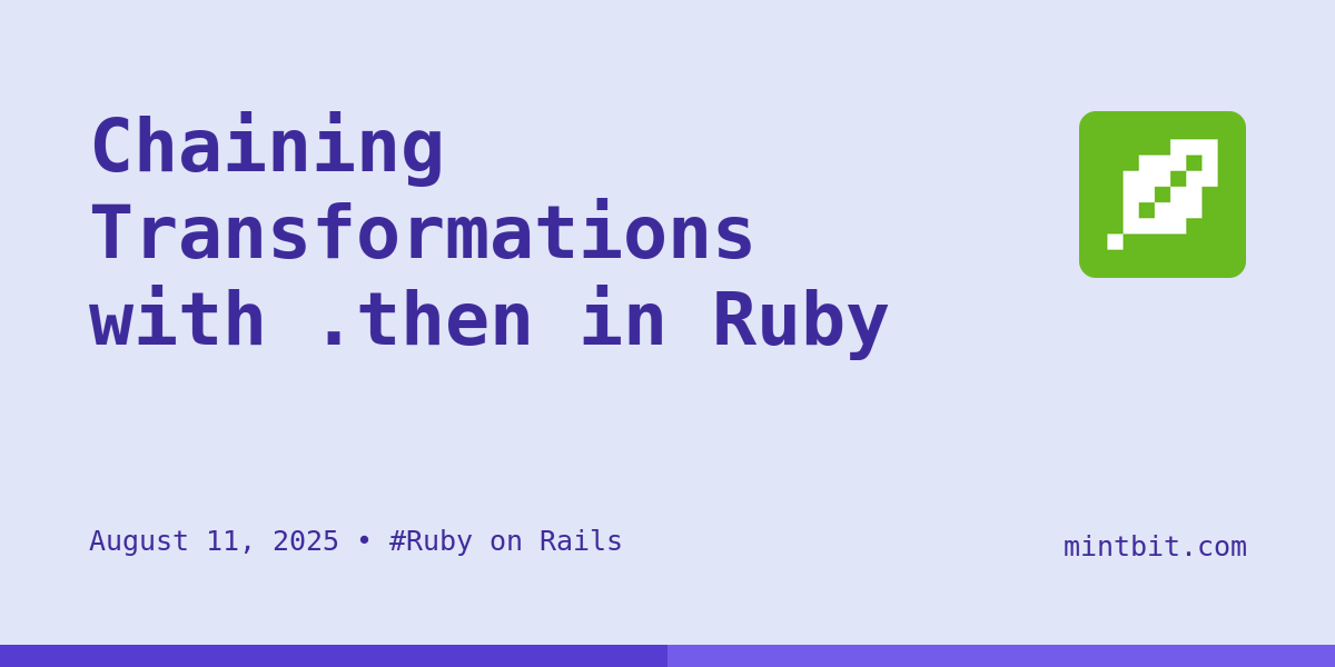 Chaining Transformations with .then in Ruby - Mintbit